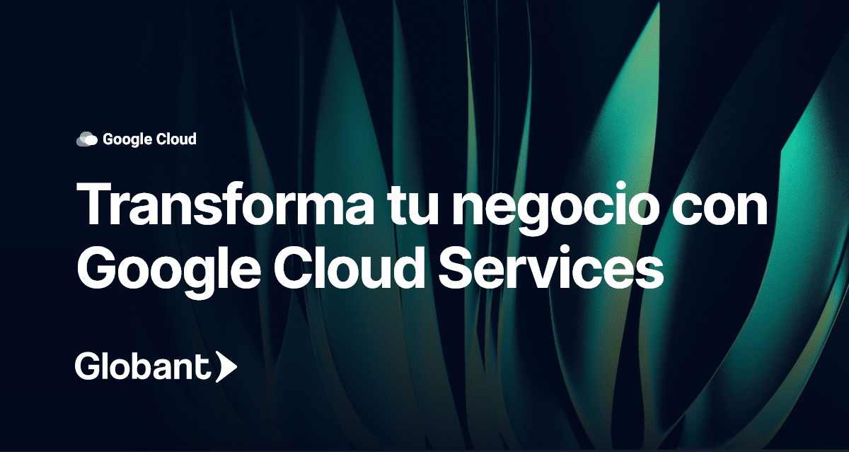 Servicios Google Cloud | Globant Solutions - Globant Solutions